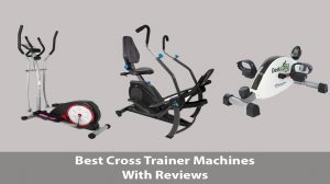 7 Best Cross Trainer Machines With Reviews